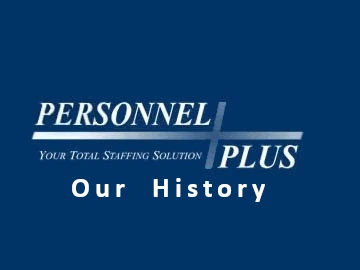 Personnel Plus, Inc. History - Personnel Plus, Inc.